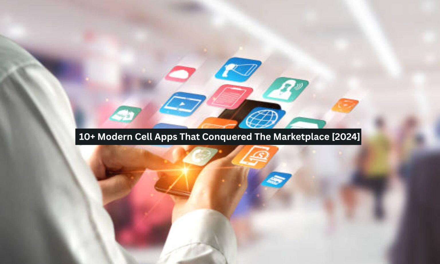 10+ Modern Cell Apps That Conquered The Marketplace [2024-25] - Read ...